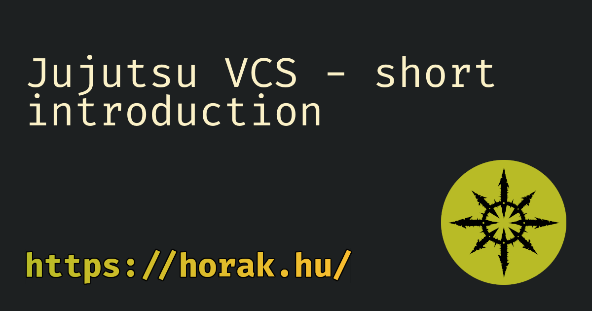 Jujutsu VCS - short introduction :: Gyuri Horák